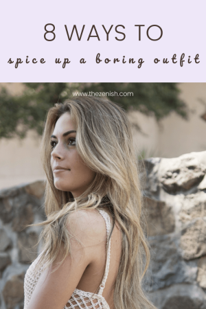 8 Ways To Dress Up A Super Boring Outfit | The Zenish