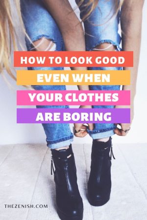 8 Ways To Dress Up A Super Boring Outfit | The Zenish